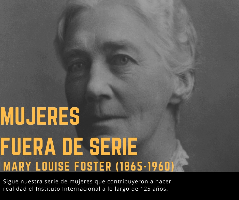 MUJERES FUERA DE SERIE: MARY LOUISE FOSTER | Instituto Internacional